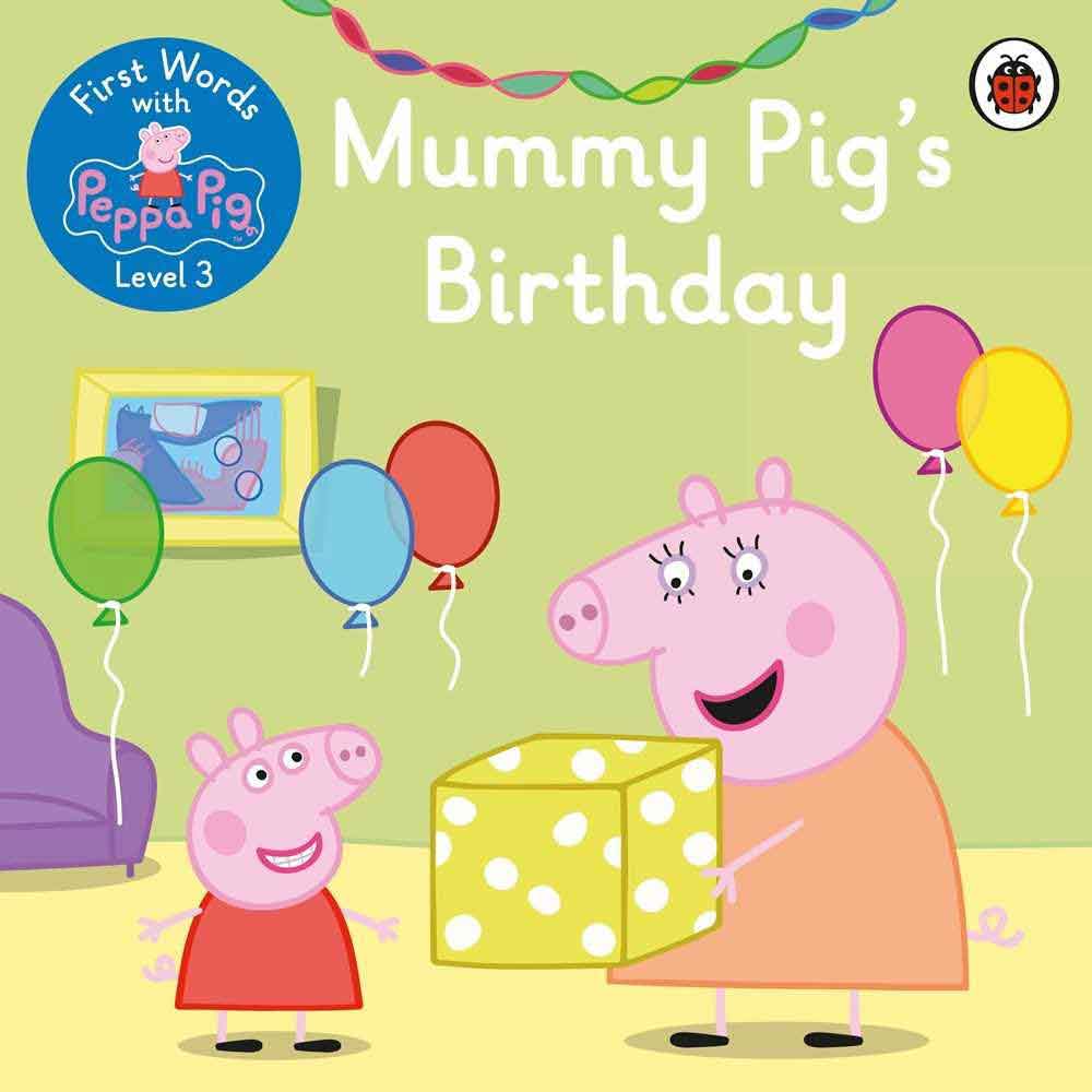 Mummy Pig's Birthday - Level 3 (first Words With Peppa Pig) - Bum.al
